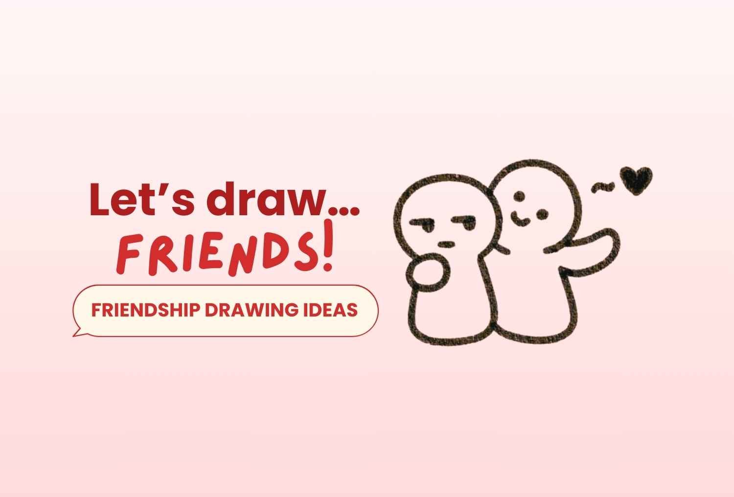 Sweet Friendship Drawing Ideas You Can Try Today - a sleepy creative